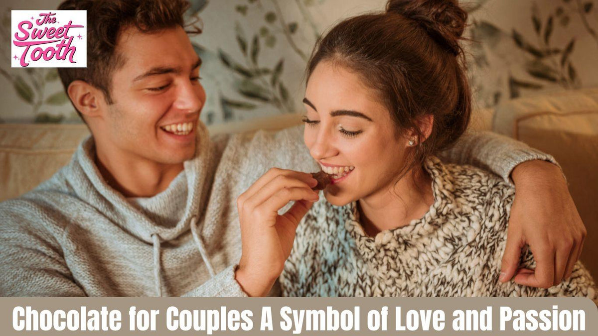 Chocolate for Couples: A Symbol of Love and Passion (and Sex) — The Sweet Tooth